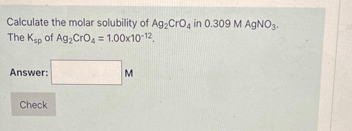 Solved Calculate the molar solubility of Ag Cro4 in 0.309 M | Chegg.com