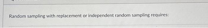 Solved Random sampling with replacement or independent | Chegg.com
