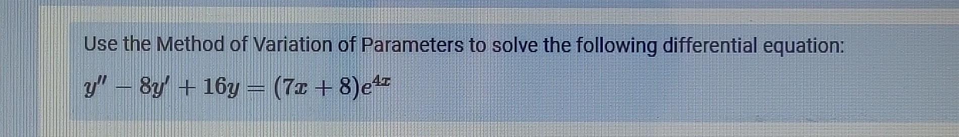 Solved Use the Method of Variation of Parameters to solve | Chegg.com