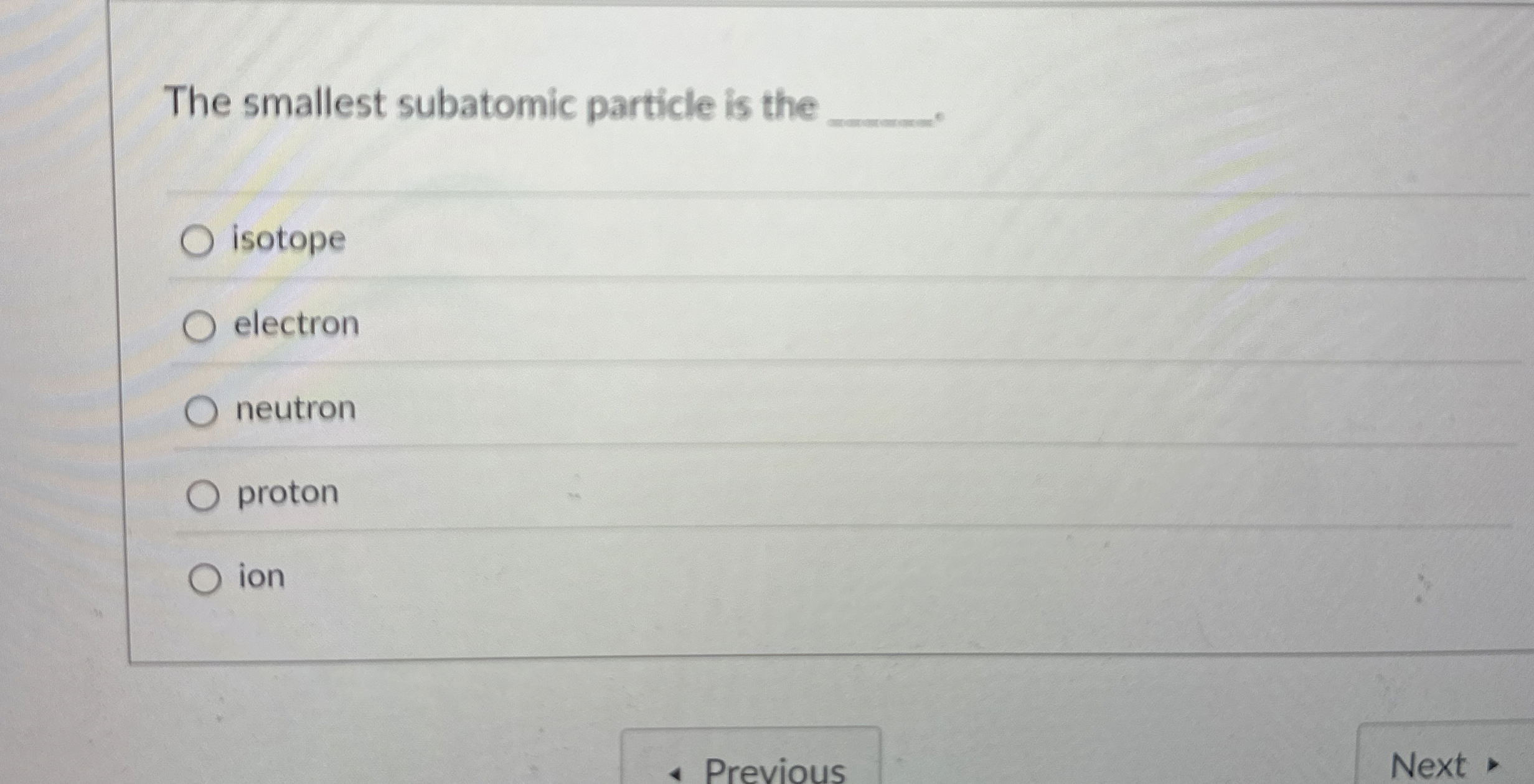 Solved The smallest subatomic particle is | Chegg.com