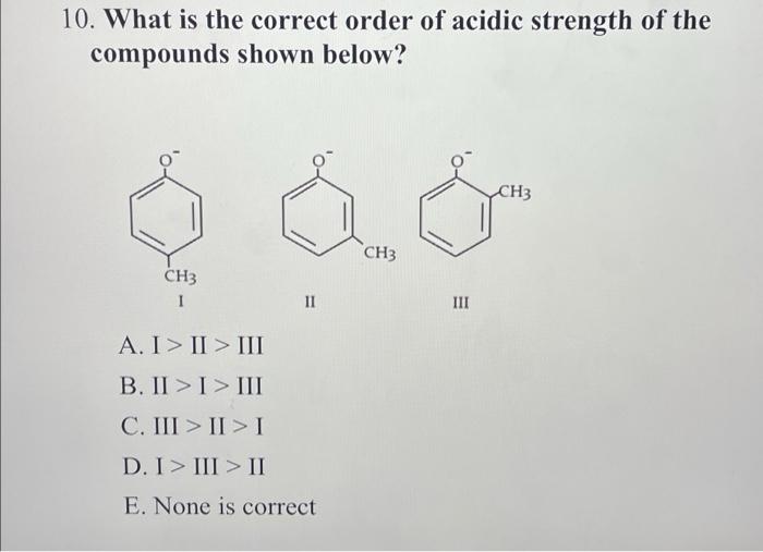 Solved 10. What is the correct order of acidic strength of | Chegg.com