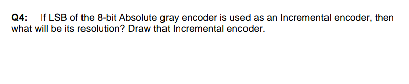 Solved Q4: If LSB of the 8-bit Absolute gray encoder is used | Chegg.com