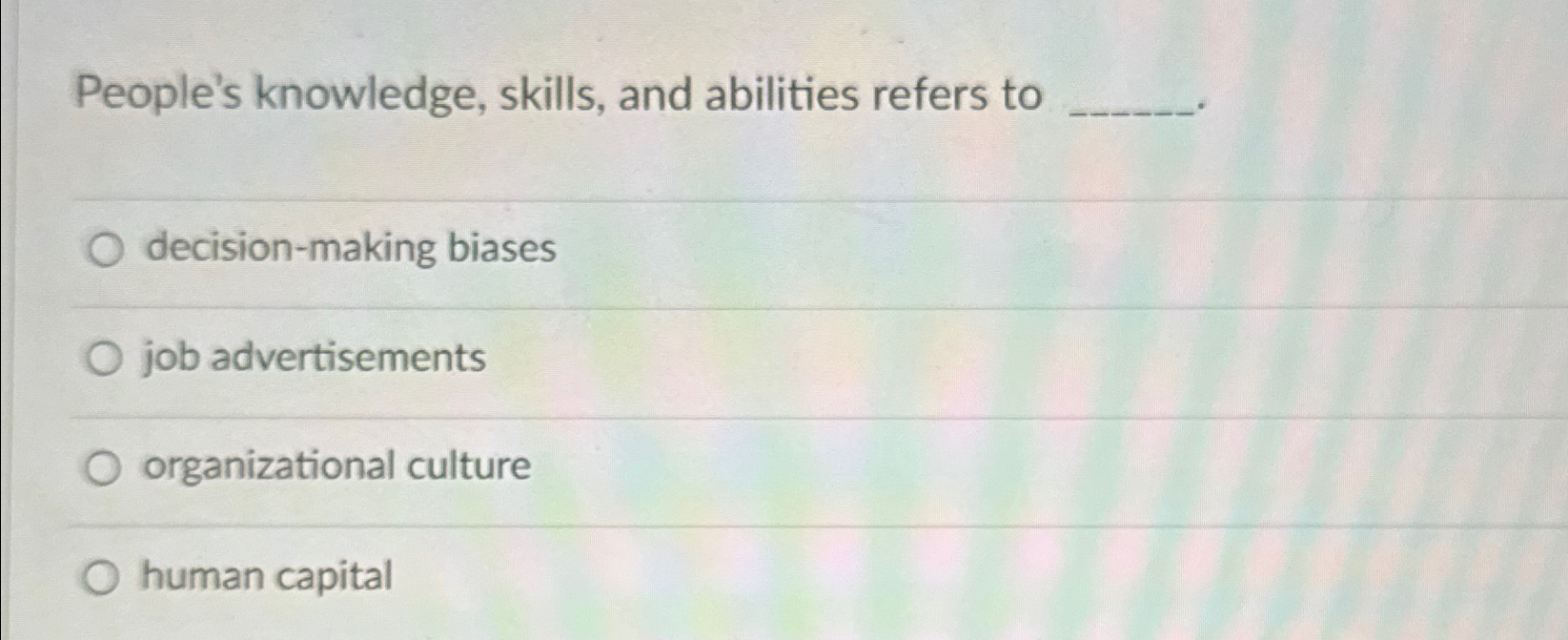 Solved People's knowledge, skills, and abilities refers | Chegg.com