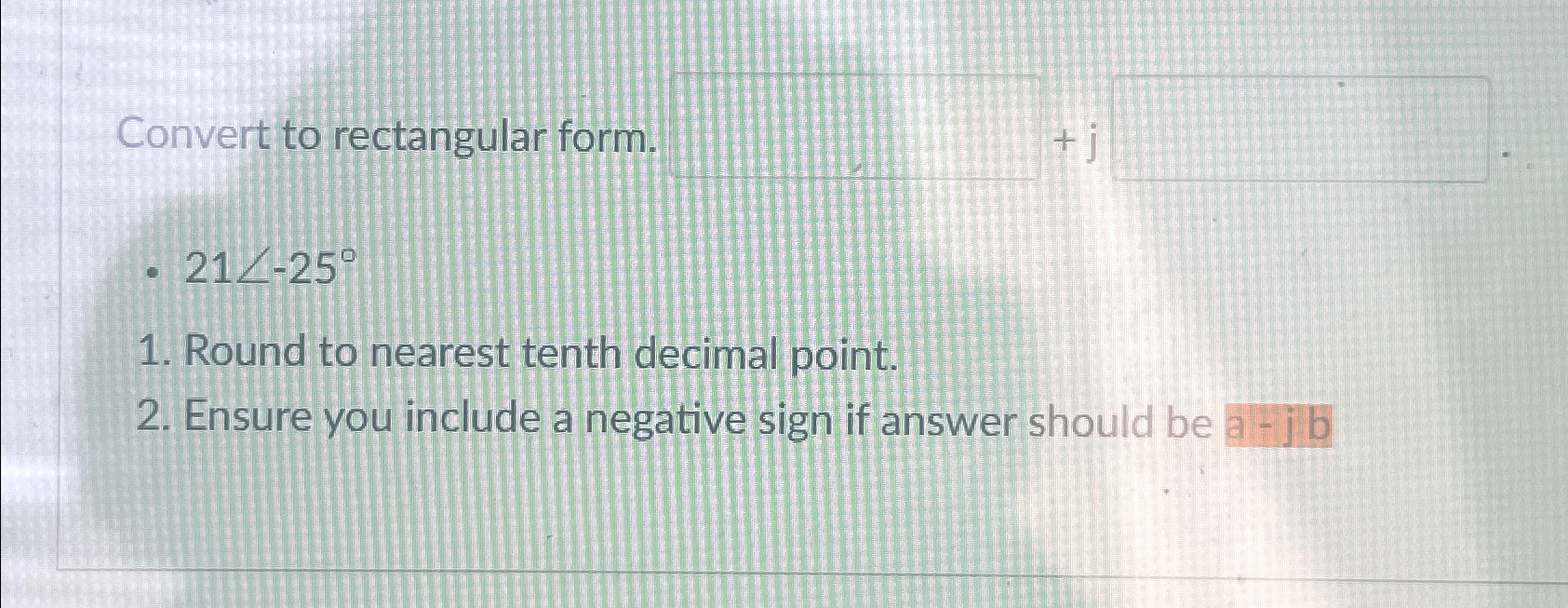 Solved Convert to rectangular form. 21?-25°Round to nearest | Chegg.com