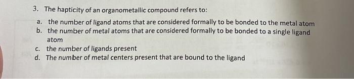 Solved 3. The hapticity of an organometallic compound refers | Chegg.com