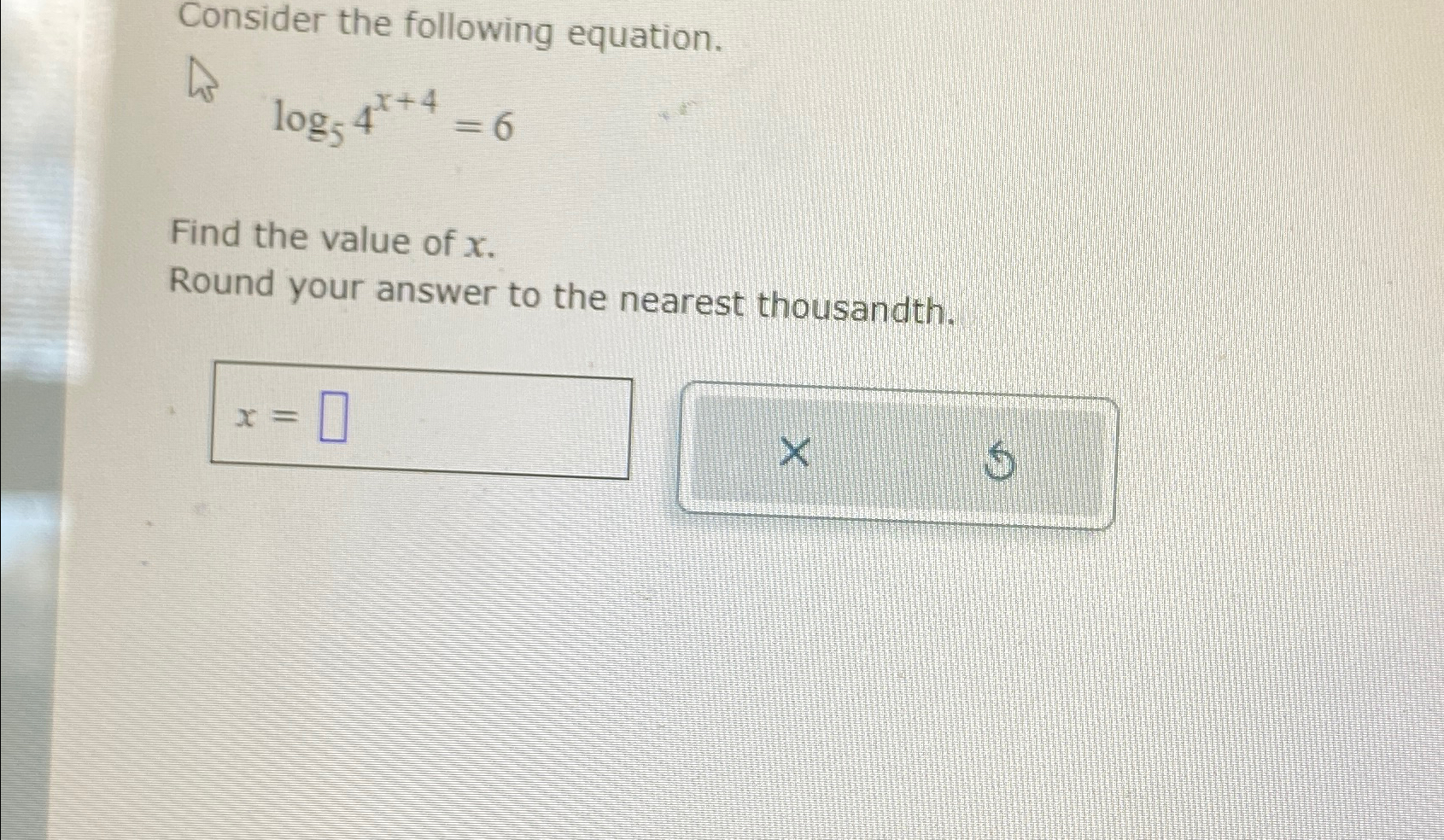 Solved Consider the following equation.log54x+4=6Find the | Chegg.com