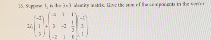 Solved 13. Suppose I, is the 3x3 identity matrix. Give the | Chegg.com