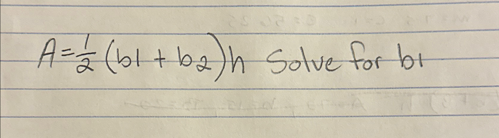 Solved A=12(b1+b2)h ﻿Solve for b1 | Chegg.com