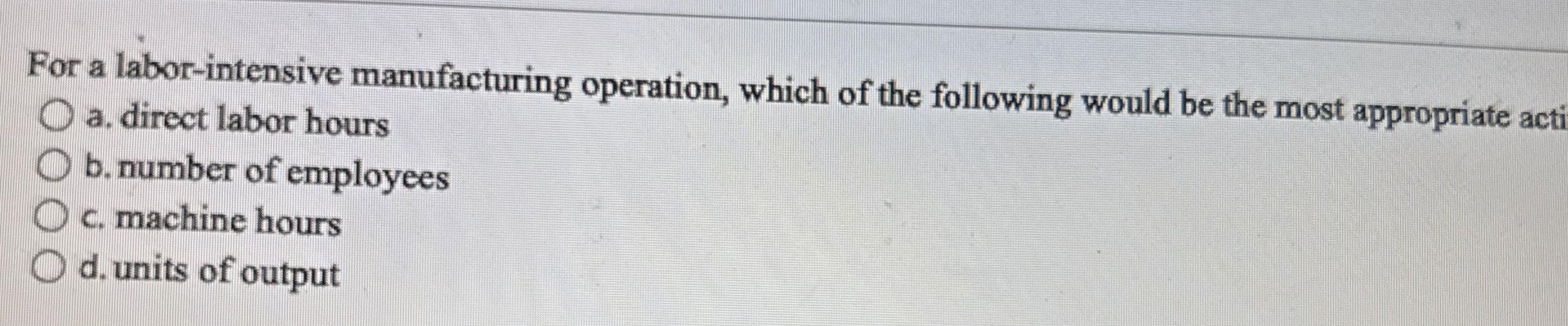 Solved For a labor-intensive manufacturing operation, which | Chegg.com