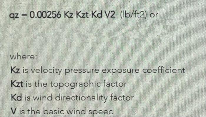 qz = 0.00256 Kz Kzt Kd V2 (lb/ft2) or where: Kz is | Chegg.com