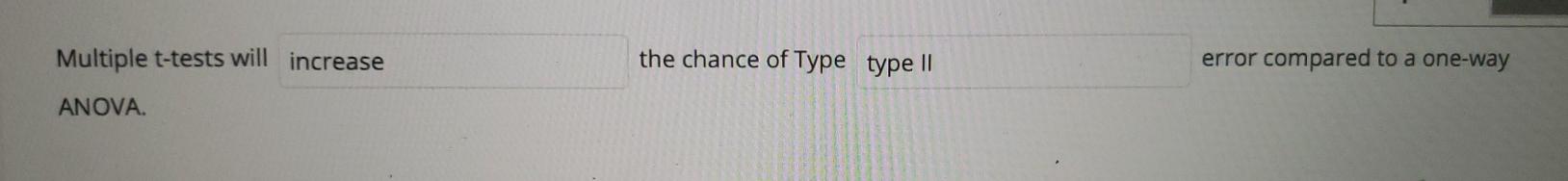 Solved Multiple t-tests will increase the chance of Type | Chegg.com