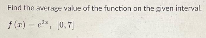 Solved Find the average value of the function on the given | Chegg.com