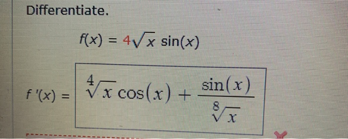 Solved Differentiate. f(x) = 4 x sin(x) f'(x) = V x cos(x) + | Chegg.com