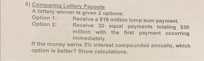 Solved 6) Comparing Lottery Payouts A lottery winner is | Chegg.com