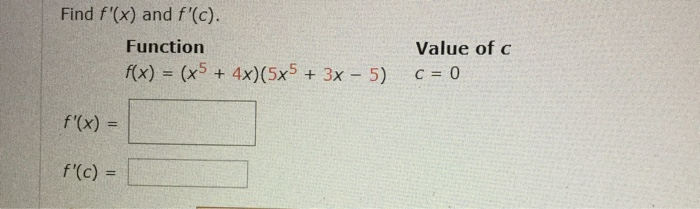Solved Find f'(x) and f'(c). Function f(x) = (x5 + 4x)(5x5 + | Chegg.com