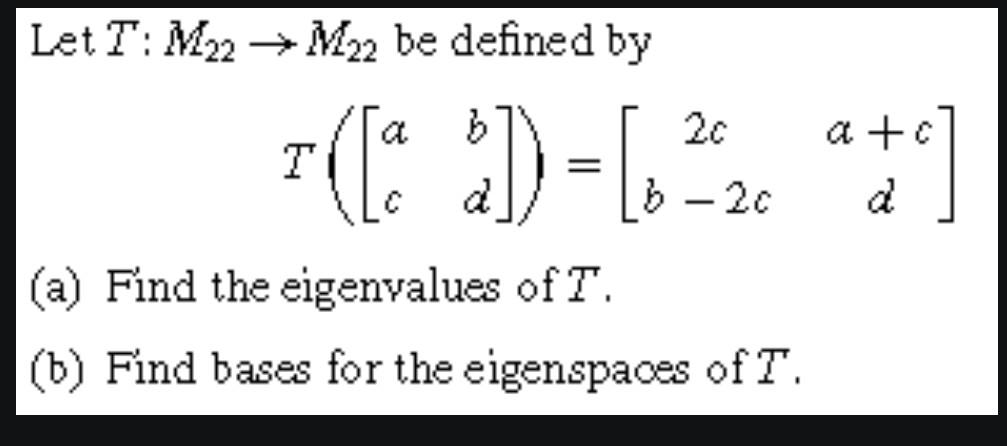 Solved Let T:M22→M22 be defined by T([acbd])=[2cb−2ca+cd] | Chegg.com