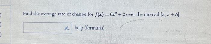 Solved Find the average rate of change for f(x)=6x2+2 over | Chegg.com