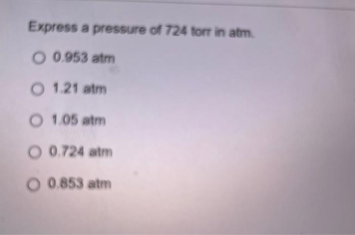 Solved Express a pressure of 724 fort in atm. 0.953 atm 1.21 | Chegg.com