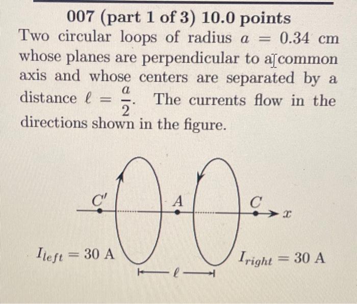 Solved 007 (part 1 of 3) 10.0 points Two circular loops of | Chegg.com