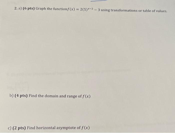 Solved 2. a) (6 pts) Graph the functionf(x) = 2(5)*-2 - 3 | Chegg.com