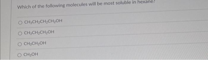 [Solved]: Which of the following molecules will be most sol