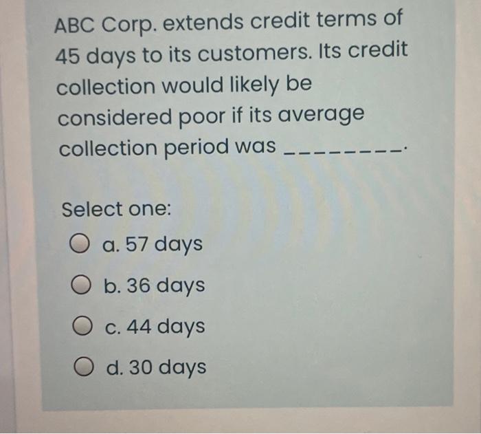 Solved ABC Corp. extends credit terms of 45 days to its | Chegg.com