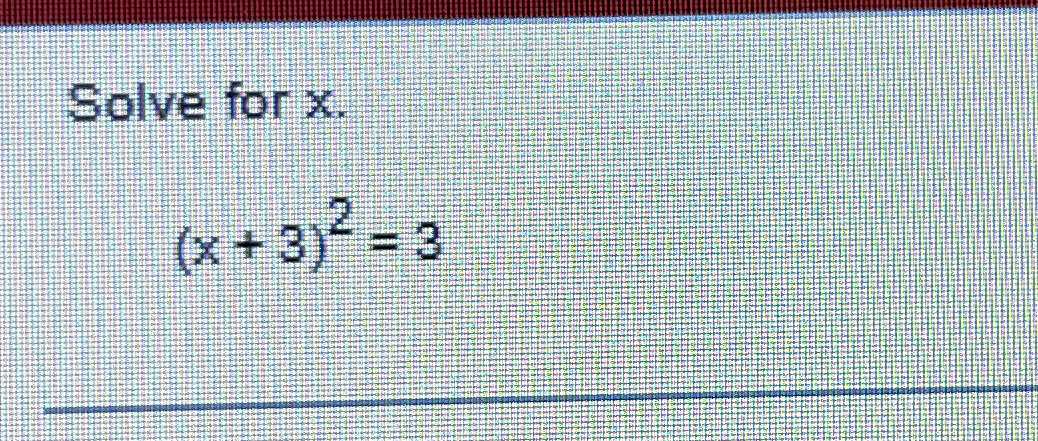 Solved Solve for x.(x+3)2=3 | Chegg.com