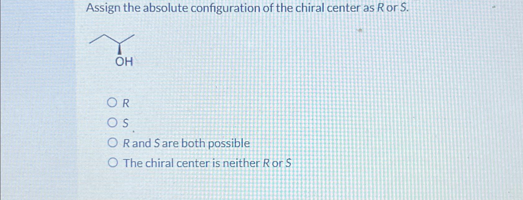 Solved Assign the absolute configuration of the chiral | Chegg.com