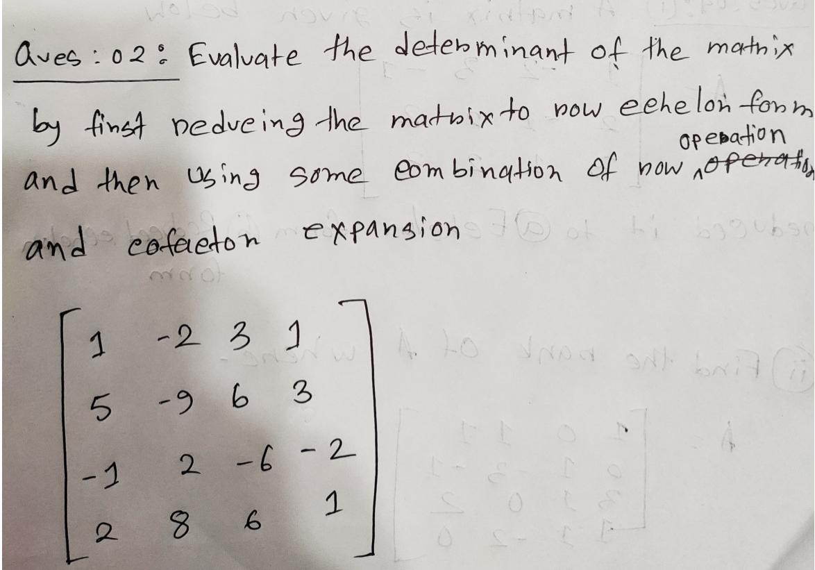 Solved Ques: 02: Evaluate the determinant of the matrix by | Chegg.com