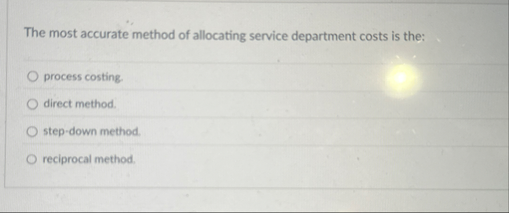 The most accurate method of allocating service | Chegg.com