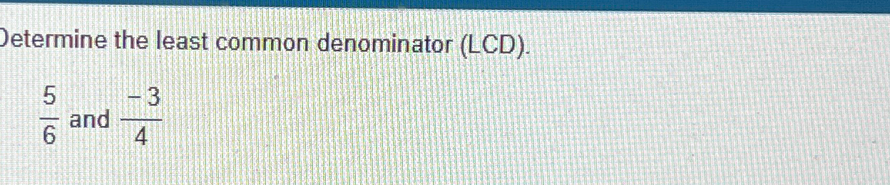 Solved Determine the least common denominator (LCD).56 ﻿and | Chegg.com