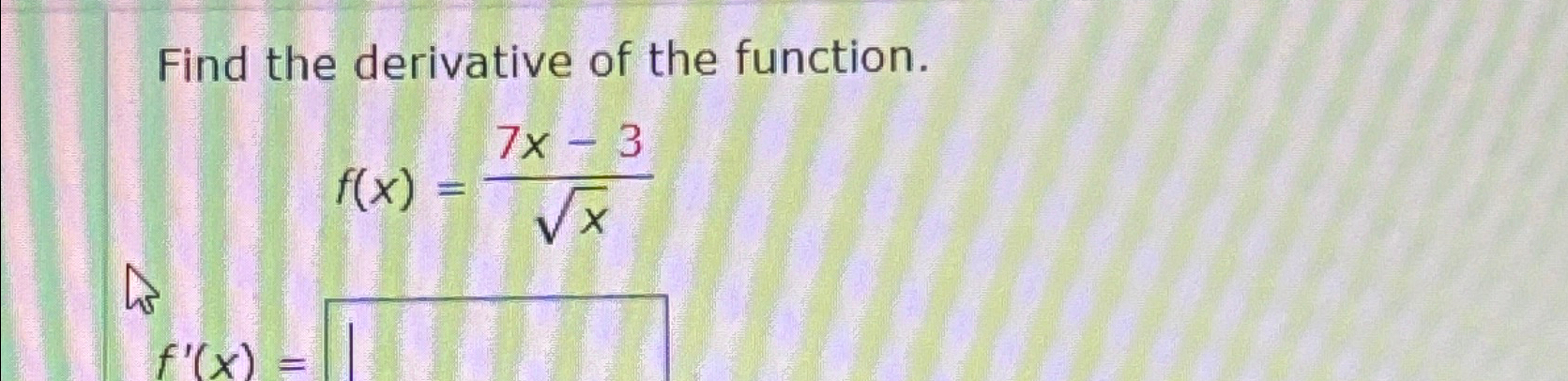 Solved Find the derivative of the function.f(x)=7x-3x2f'(x)= | Chegg.com