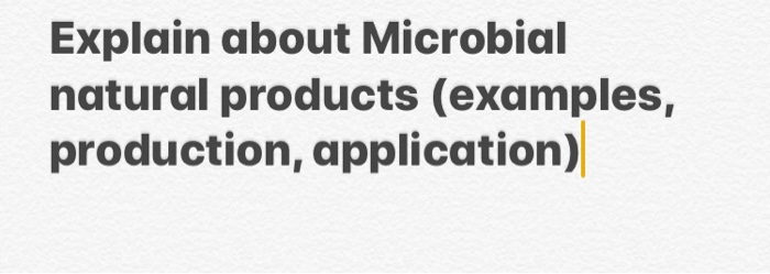 Solved Explain about Microbial natural products (examples, | Chegg.com