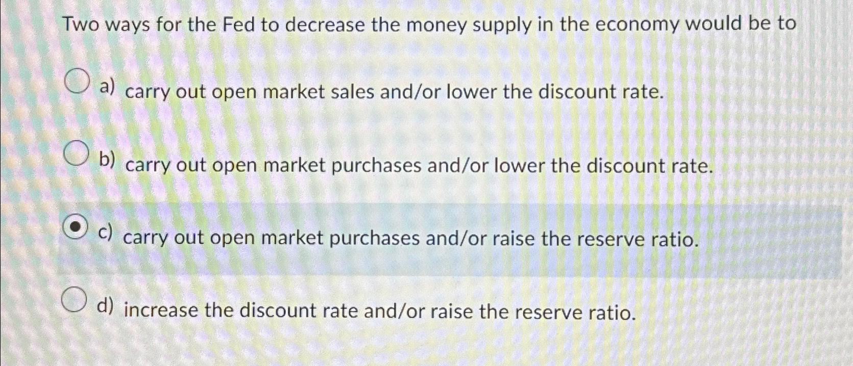 Solved Two ways for the Fed to decrease the money supply in | Chegg.com