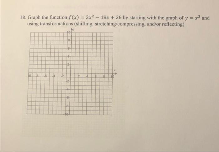 Solved 18. Graph the function f(x)=3x2−18x+26 by starting | Chegg.com