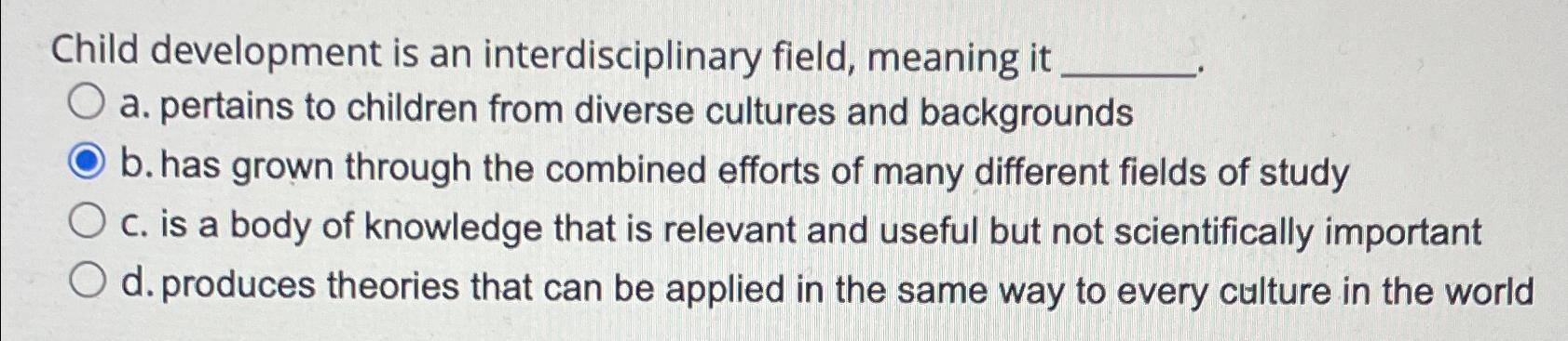 Solved Child development is an interdisciplinary field, | Chegg.com