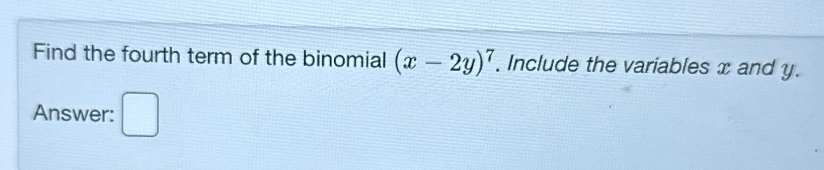 Solved Find the fourth term of the binomial (x-2y)7. | Chegg.com
