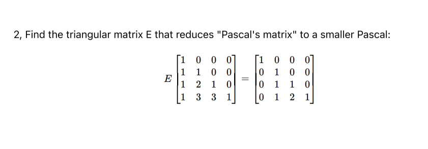 Solved 2, ﻿Find the triangular matrix E ﻿that reduces | Chegg.com