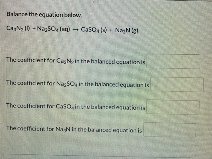 Solved Balance the equation below. Ca3N2 (1) + Na2SO4 (aq) | Chegg.com