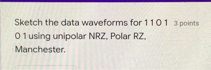Solved Sketch the data waveforms for 1101 3 points 01 using | Chegg.com