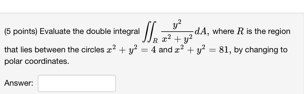 Solved (5 ﻿points) ﻿Evaluate the double integral | Chegg.com
