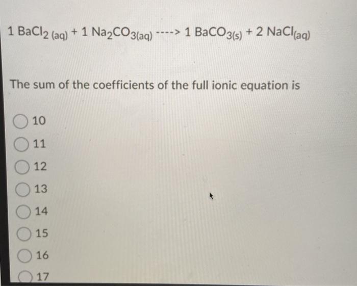 Solved 1 BaCl2 (aq) + 1 Na2CO3(aq) ----> 1 BaCO3(s) + 2 | Chegg.com