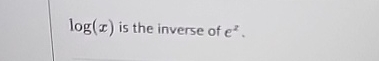 Solved log(x) ﻿is the inverse of e2. | Chegg.com