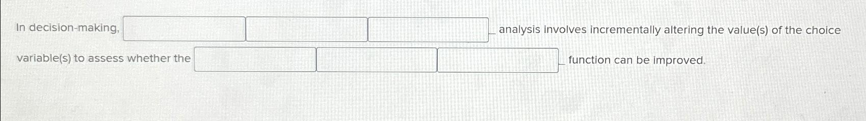 Solved In decision-making, analysis involves incrementally | Chegg.com
