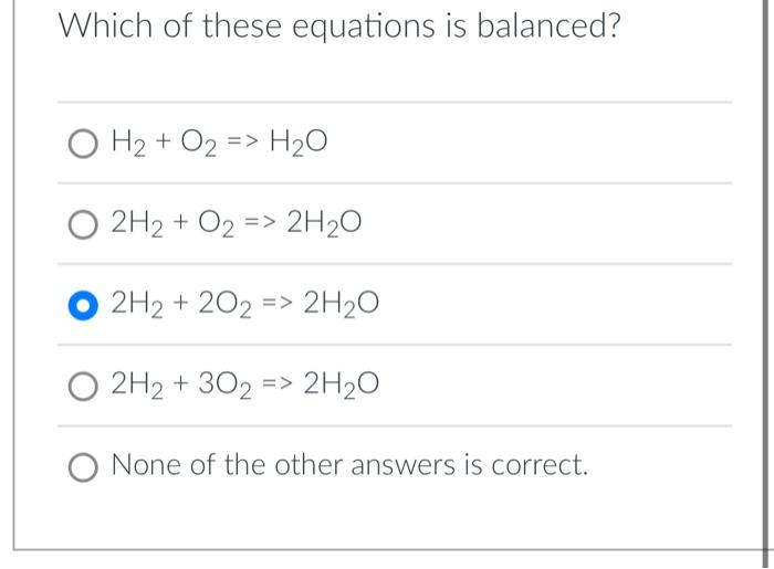 Solved Which of these equations is balanced? O H2 + O2 => | Chegg.com