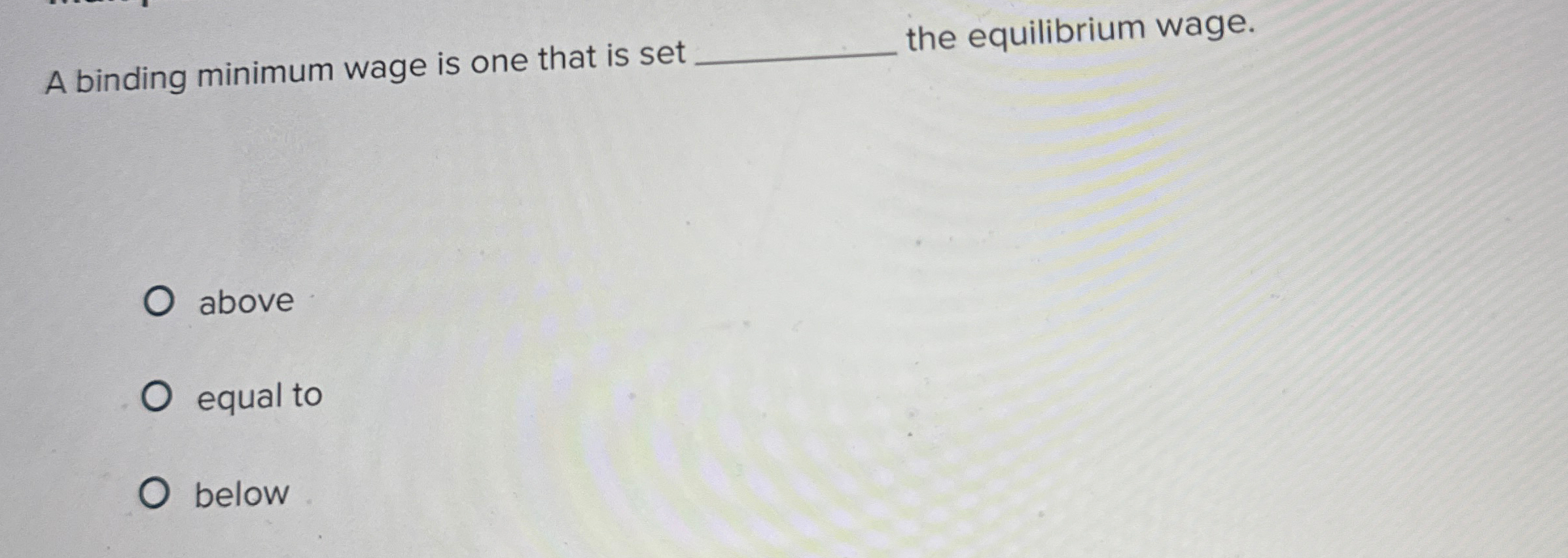 Solved A binding minimum wage is one that is setthe | Chegg.com