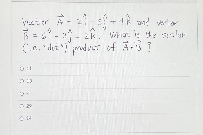 Solved Vector A=2i^−3j^+4k^ and vector B=6i^−3j^−2k^. What | Chegg.com
