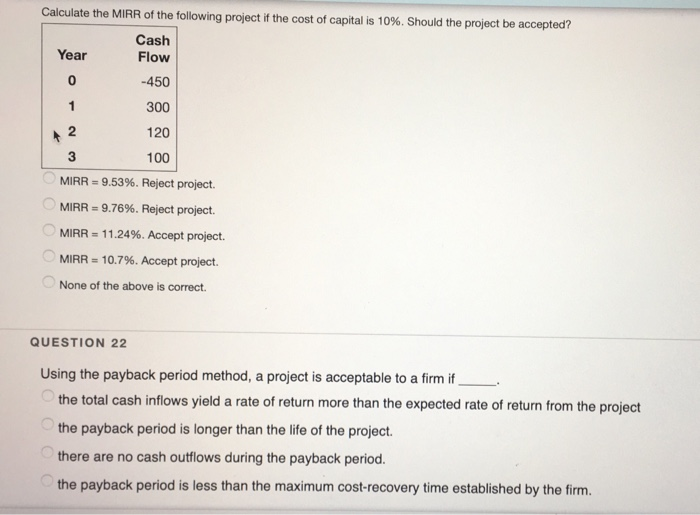 Solved Calculate the MIRR of the following project if the | Chegg.com