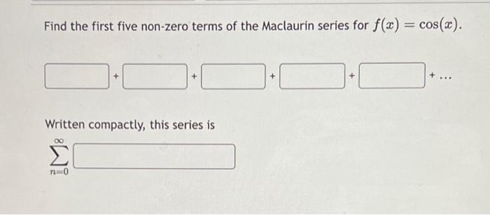 Solved Find the first five non-zero terms of the Maclaurin | Chegg.com