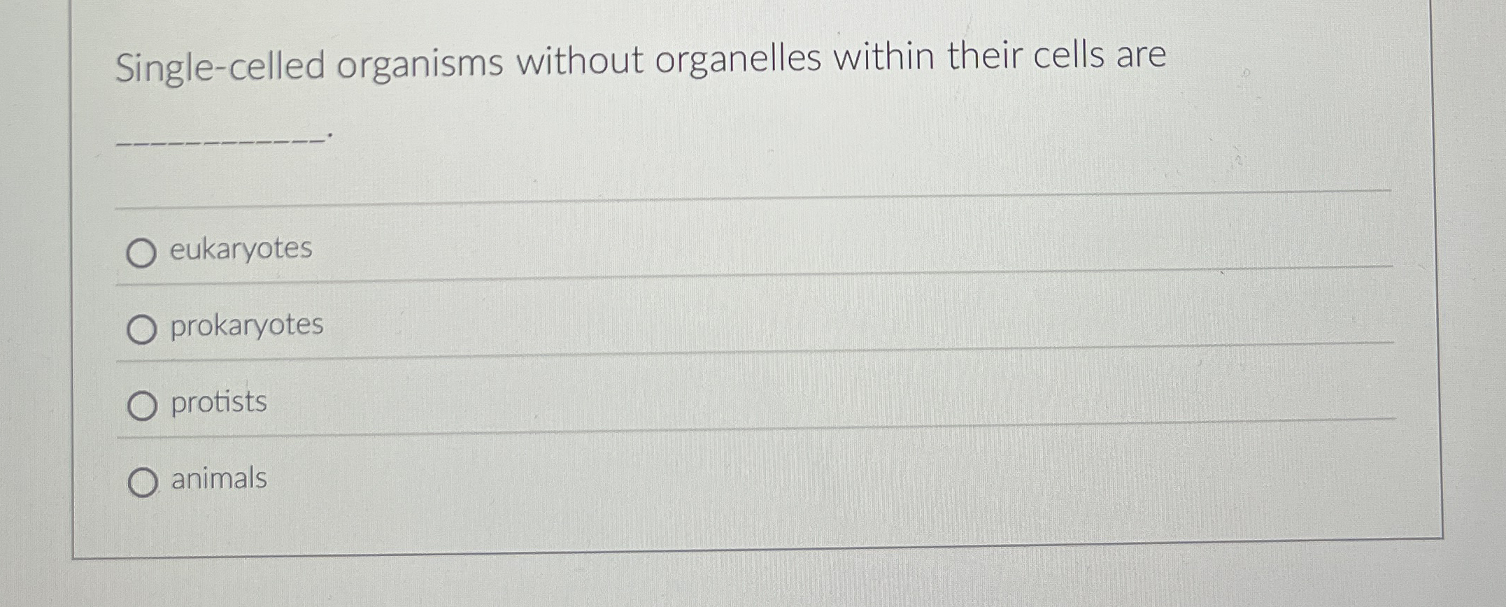 Solved Single-celled organisms without organelles within | Chegg.com